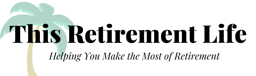 This Retirement Life - Information and inspiration for making the most ...